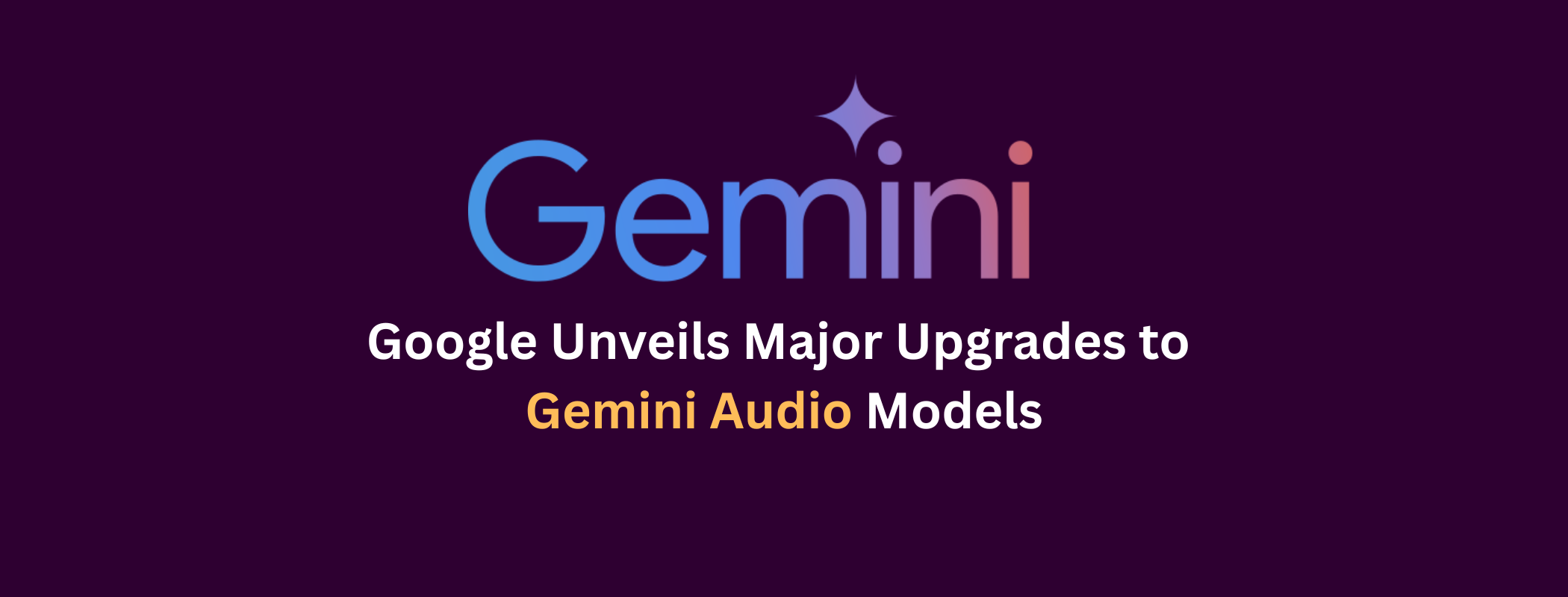 Google Enhances Gemini Audio Models for More Natural, Powerful Voice AI ...